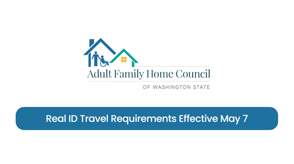 Real ID Travel Requirements Effective May 7 | Adult Family Home Council