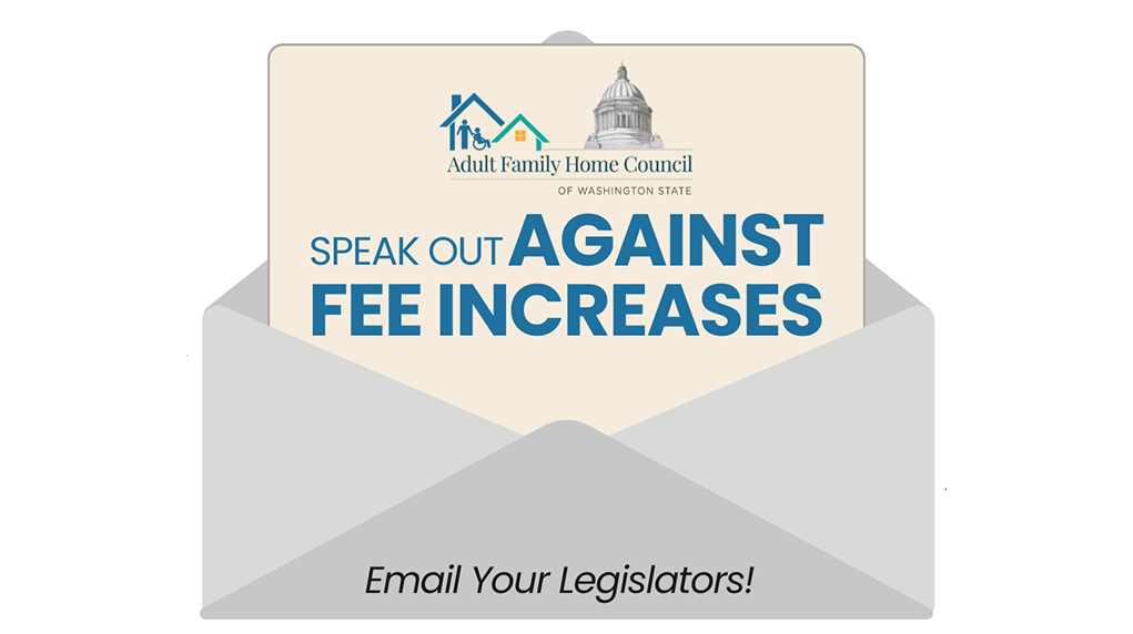 Speak Out Against Fee Increases! | Adult Family Home Council